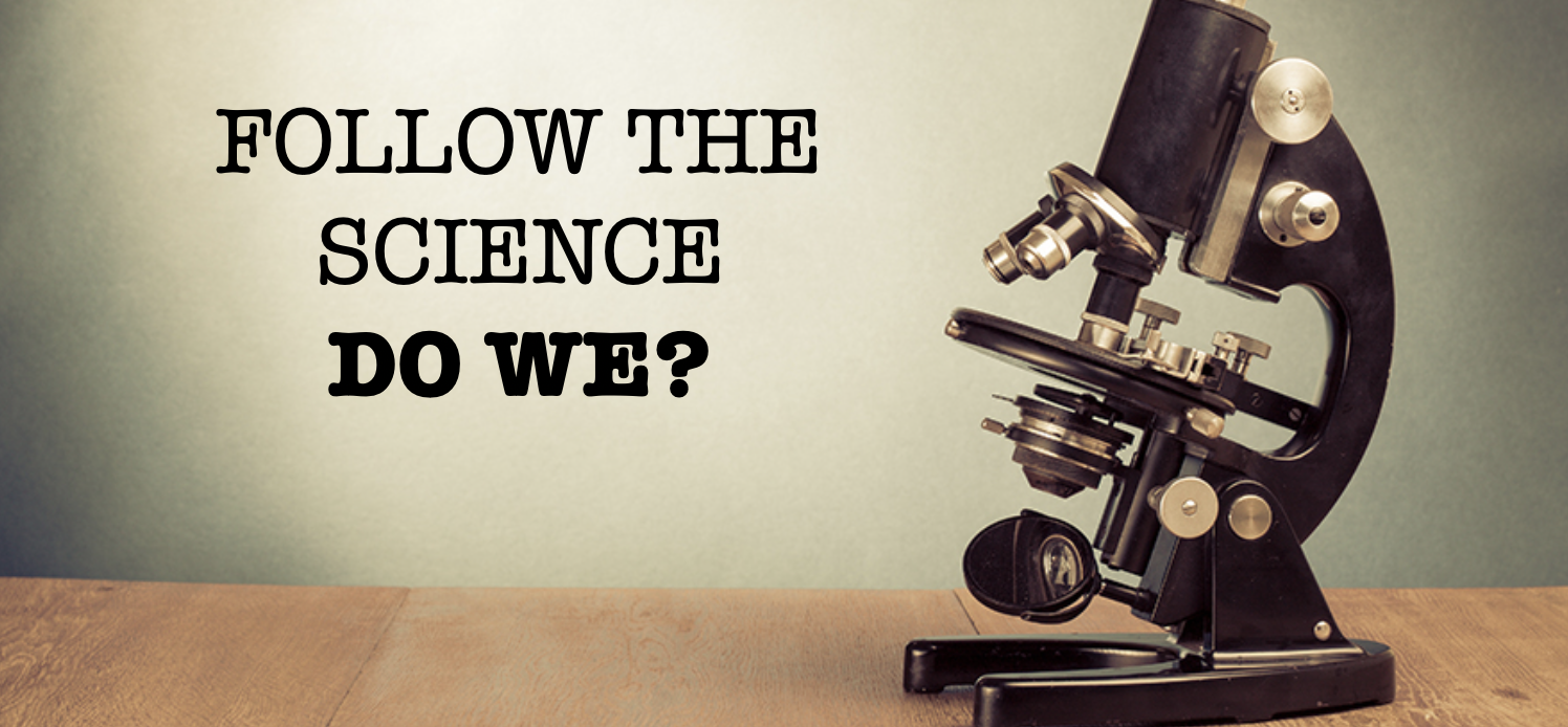Follow the Science: Do We? – Kairos Ministries